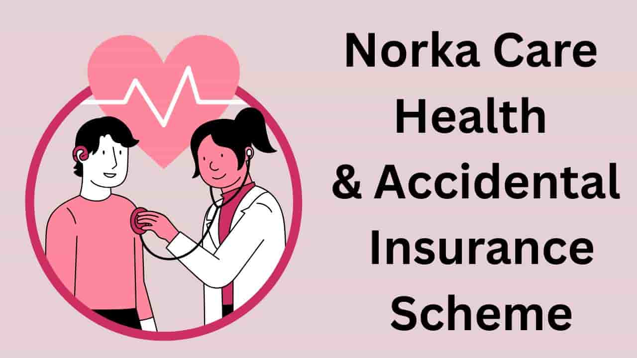 Norka Care Insurance Scheme 2025 For Health & Accident, Check Eligibility, Registration Process